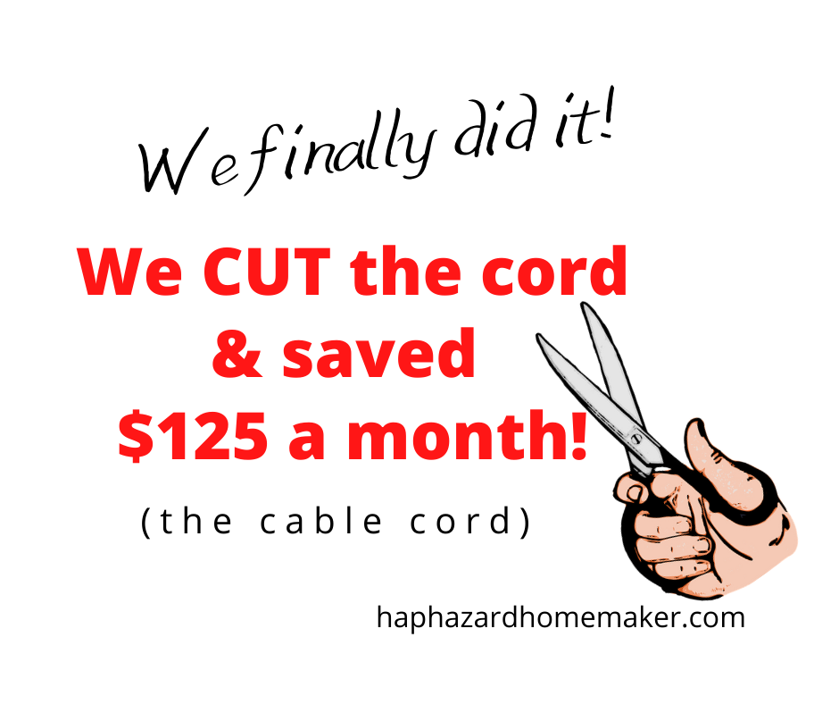 How to cut the cable cord! – Haphazard Homemaker