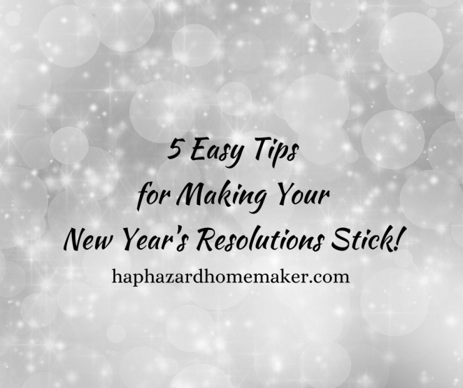 5 Easy Tips for Making Your New Year’s Resolutions Stick – Haphazard ...